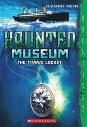 The Haunted Museum 1 The Titanic Locket - a Hauntings novel ...